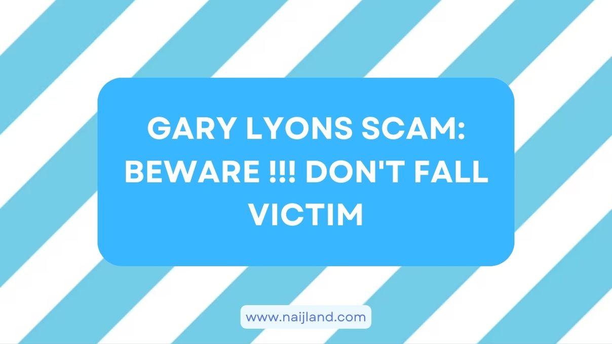 Gary Lyons Scam: BEWARE !!! Don't Fall Victim 2026 | NaijLand
