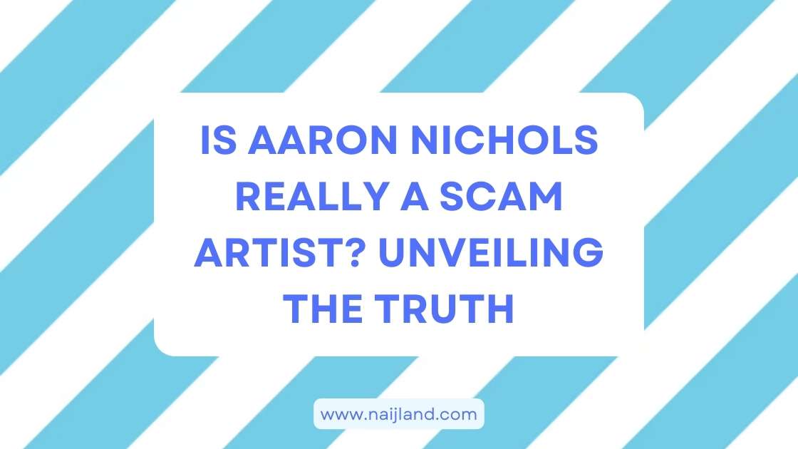 Is Aaron Nichols Really a Scam Artist? Unveiling The Truth