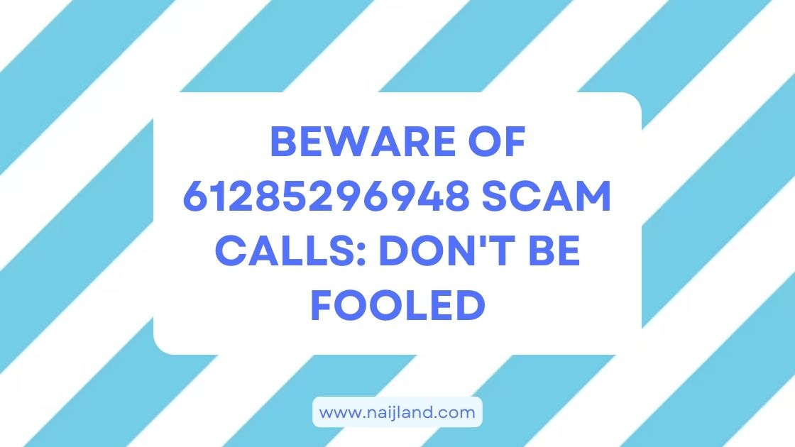 Beware of 61285296948 Scam Calls: Don't Be Fooled